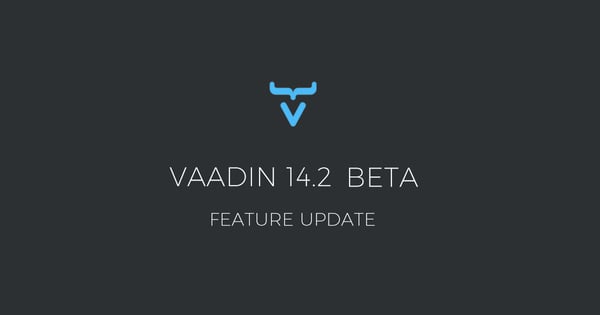 Vaadin 14.2 feature update is in beta | Vaadin