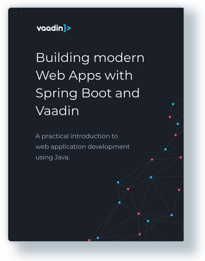 Free ebook: Modern Web Apps with Spring Boot and Vaadin | Vaadin Free ebook: Modern Web Apps with Spring Boot and Vaadin | Vaadin